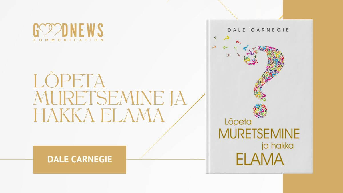 Lõpeta muretsemine ja hakka elama - GoodNews Communication